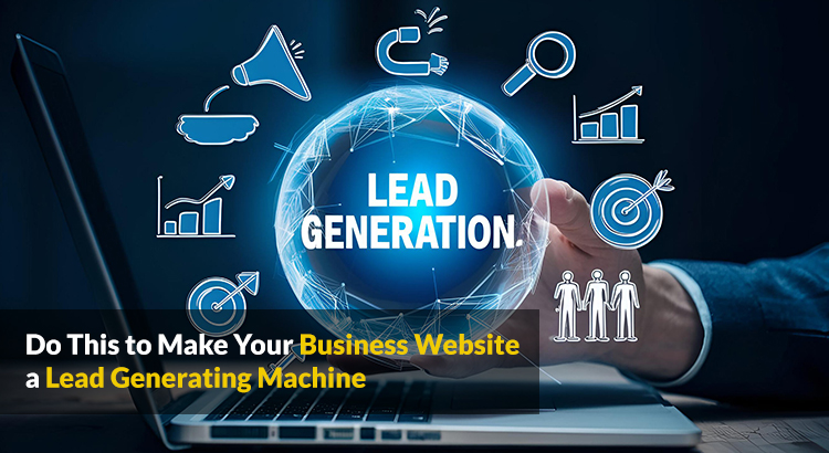 Do This to Make Your Business Website a Lead Generating Machine ...